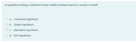 Solved In hypothesis testing, a statement whose validity is | Chegg.com