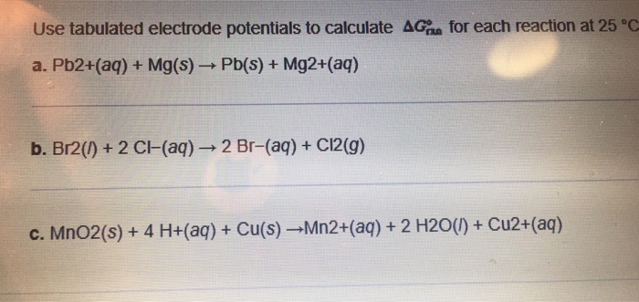 Solved Use tabulated electrode potentials to calculate Δ n | Chegg.com