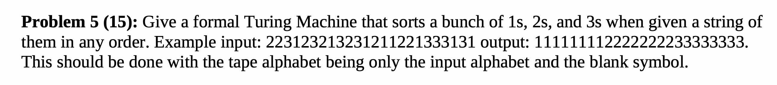Solved Problem 5 (15): Give a formal Turing Machine that | Chegg.com