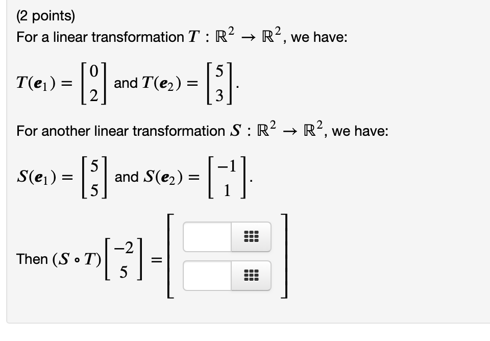 Solved (2 points) For a linear transformation T: R2 → R2, we | Chegg.com