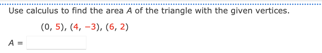 Solved Use calculus to find the area A ﻿of the triangle with | Chegg.com