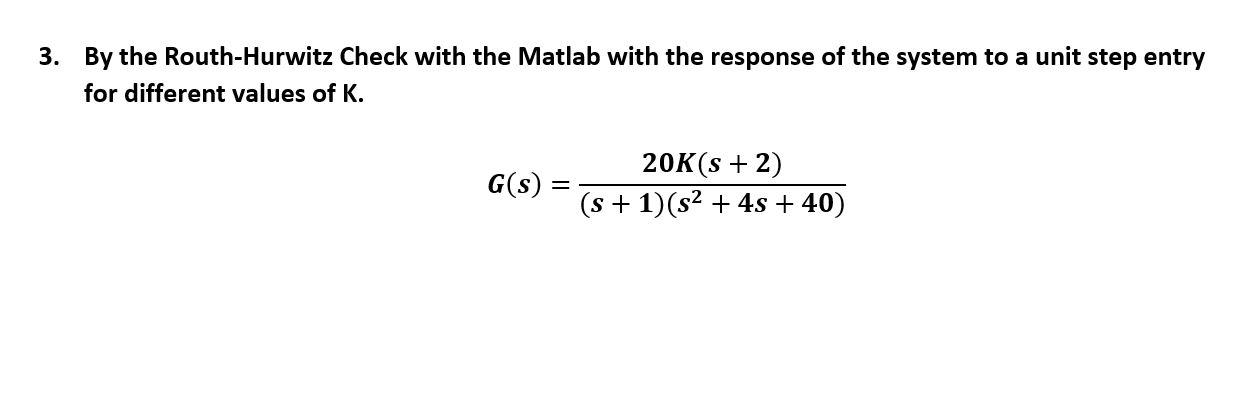 Solved 3. By the Routh-Hurwitz Check with the Matlab with | Chegg.com