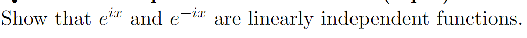Solved Show that eix and e−ix are linearly independent | Chegg.com