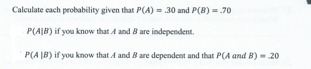 Solved Calculate each probability given that P(A) = .30 and | Chegg.com