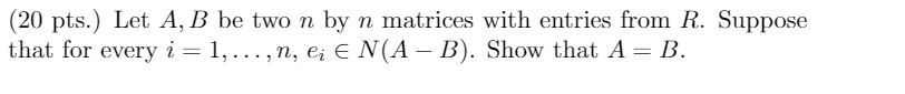 Solved (20 pts.) Let A, B be two n by n matrices with | Chegg.com