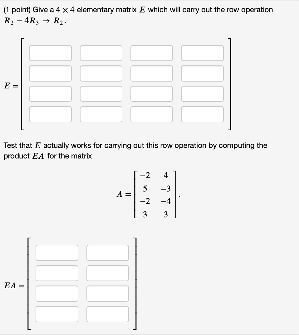 Solved (1 point) Give a 4 x 4 elementary matrix E which will | Chegg.com