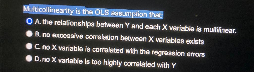 Solved Multicollinearity is the OLS assumption that: O A. | Chegg.com
