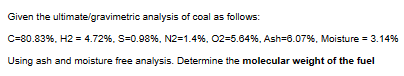 Solved Given the ultimate/gravimetric analysis of coal as | Chegg.com