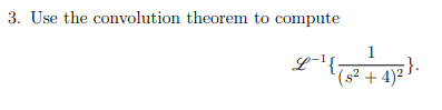 Solved 3. Use the convolution theorem to compute 1 { (s2 + | Chegg.com