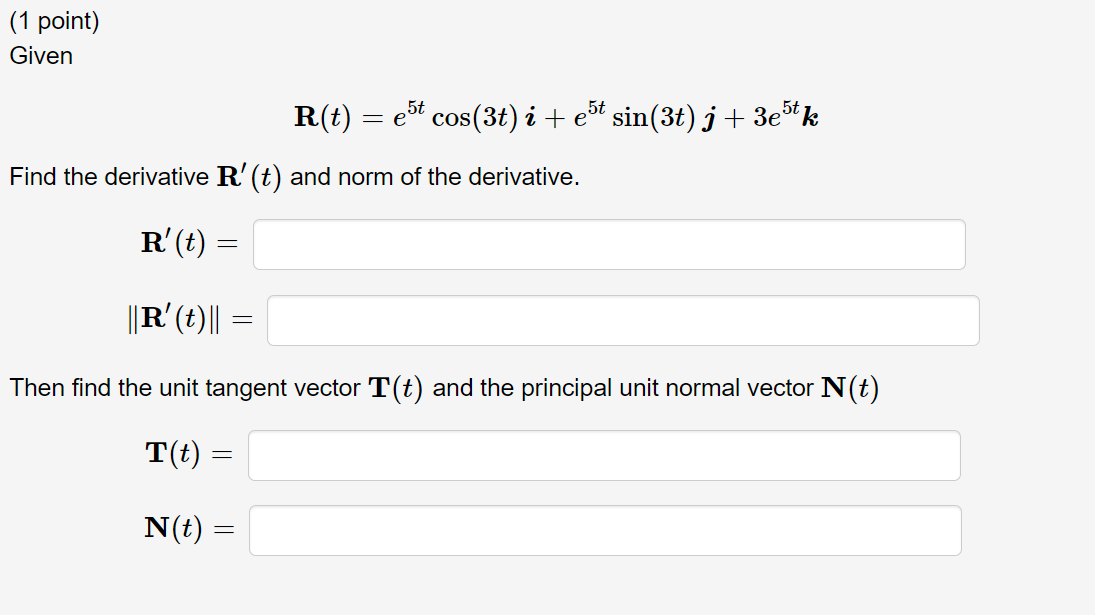 Solved (1 point) Given R(t)=e5tcos(3t)i+e5tsin(3t)j+3e5tk | Chegg.com