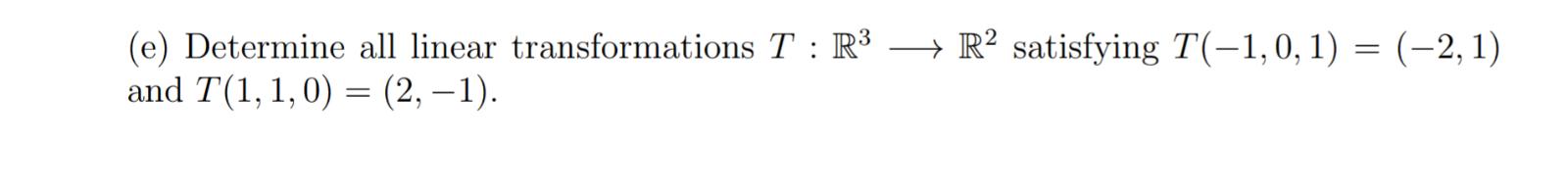 Solved (e) Determine all linear transformations T:R3 R2 | Chegg.com