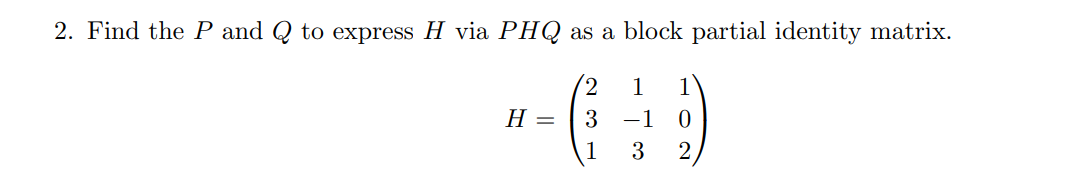 Solved 2. Find the P and Q to express H via PHQ as a block | Chegg.com