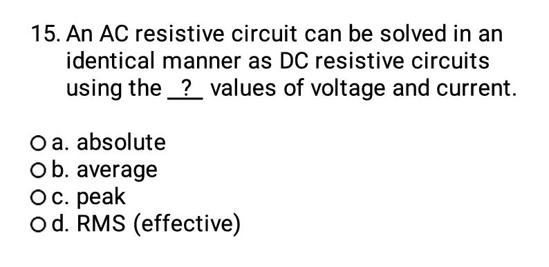 Solved 15. An AC resistive circuit can be solved in an | Chegg.com