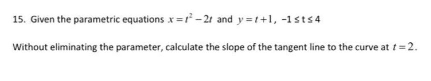 Solved 15. Given the parametric equations x=t2−2t and | Chegg.com
