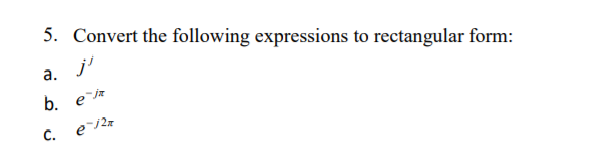 Solved 5. Convert the following expressions to rectangular | Chegg.com