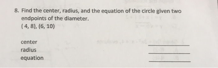 Solved 8. Find the center, radius, and the equation of the | Chegg.com