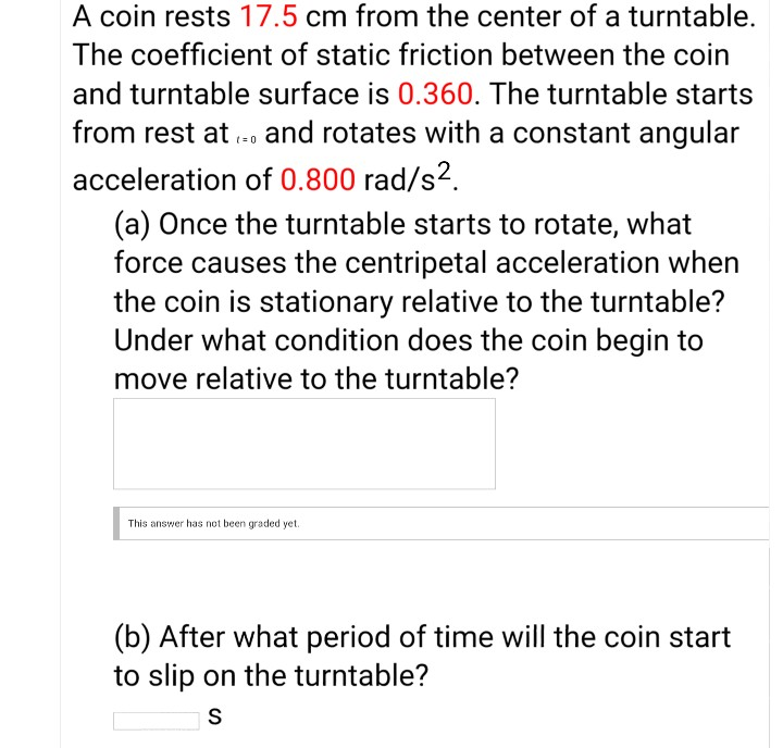 Solved A coin rests 17.5 cm from the center of a turntable. | Chegg.com