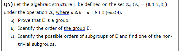 Solved Q5) Let the algebraic structure E be defined on the | Chegg.com