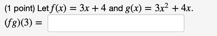 Solved (1 point) Let f(x) = 3x + 4 and g(x) = 3x2 + 4x. | Chegg.com