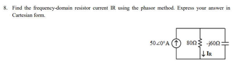 Solved 8. Find the frequency-domain resistor current IR | Chegg.com
