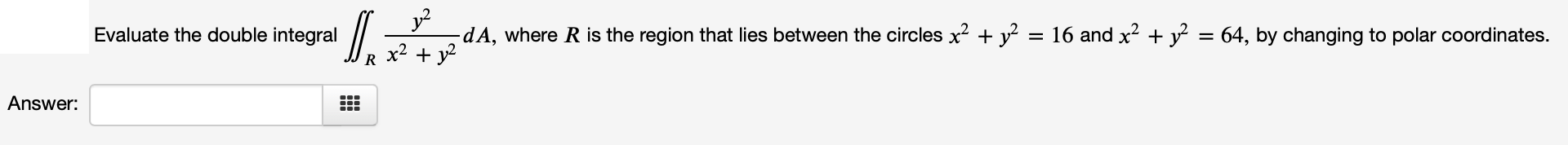 Solved Evaluate the double integral ∬Rx2+y2y2dA, where R is | Chegg.com