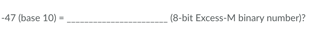 Solved −47( base 10)= _ (8-bit Excess-M binary number)? | Chegg.com