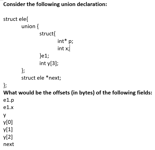 Solved Consider the following union declaration: struct ele{ | Chegg.com