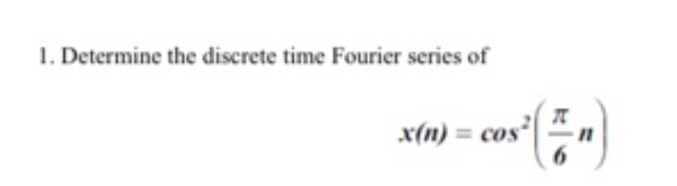 Solved 1. Determine the discrete time Fourier series of | Chegg.com