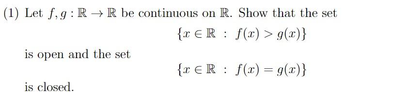 Solved (1) Let f,g:R→R be continuous on R. Show that the set | Chegg.com