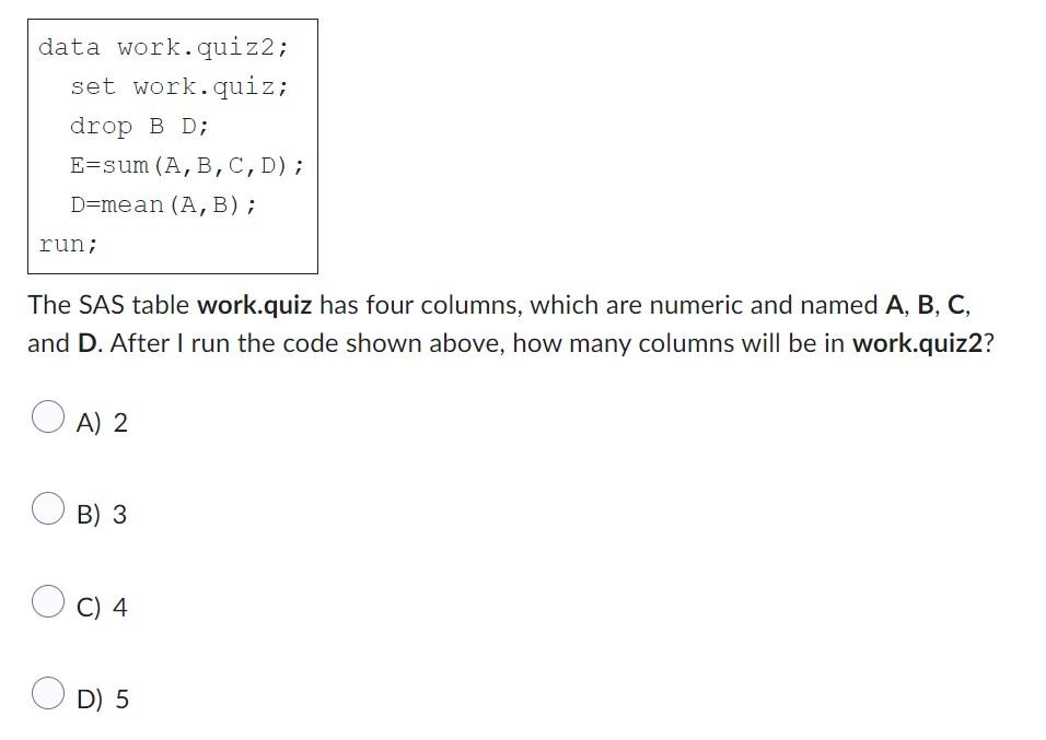 Solved data work.quiz2; set work.quiz; drop B D; | Chegg.com