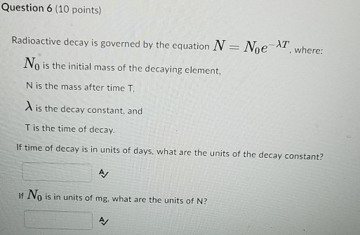 Solved Question 6 (10 points) T, where: Radioactive decay is | Chegg.com