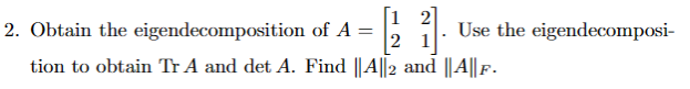 Solved 2. Obtain the eigendecomposition of A=[1221]. Use the | Chegg.com