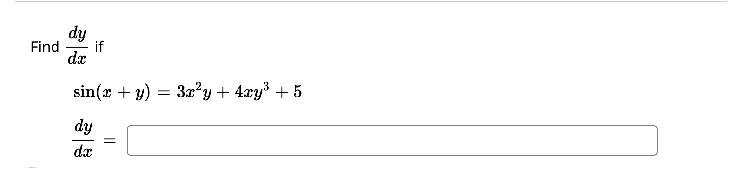 Solved Find dy da if sin(x + y) = 3x+y + 4xy3 + 5 dy dx | Chegg.com