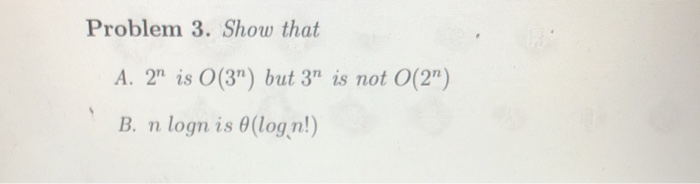Solved Problem 3. Show that A. 2 is O(3") but 3" is not | Chegg.com