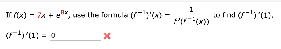 Solved If f(x)=7x+e8x, use the formula (f−1)′(x)=f′(f−1(x))1 | Chegg.com