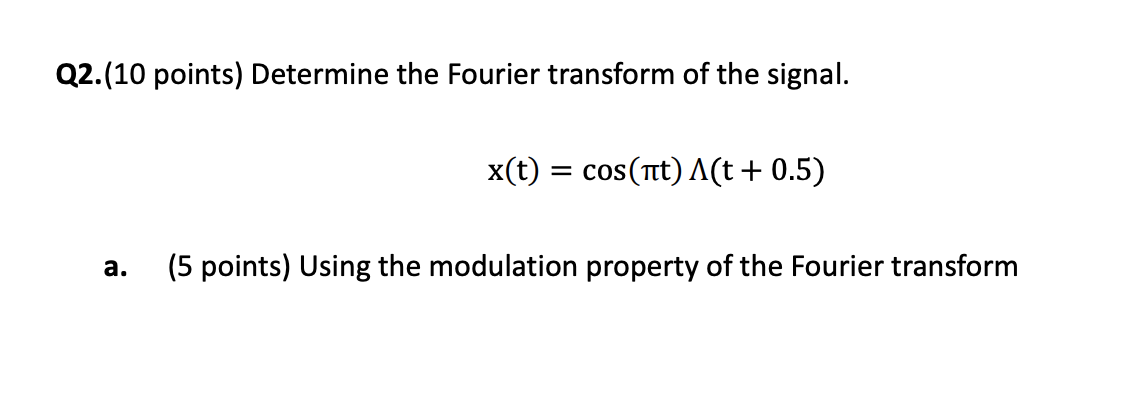 Solved Q2.(10 points) Determine the Fourier transform of the | Chegg.com