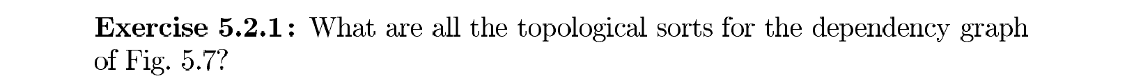 Solved Exercise 5.2.1: What are all the topological sorts | Chegg.com Solved Exercise 5.2.1: What are all the topological sorts | Chegg.com