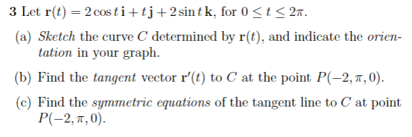 Solved 3 Let r(t)=2costi+tj+2sintk, for 0≤t≤2π. (a) Sketch | Chegg.com