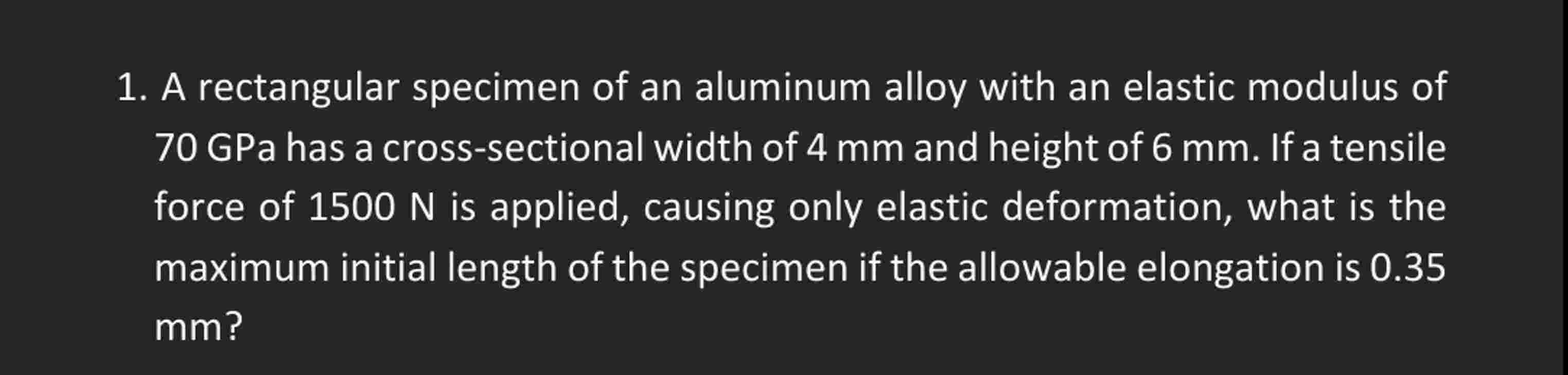Solved 1. ﻿A rectangular specimen of an aluminum alloy with | Chegg.com