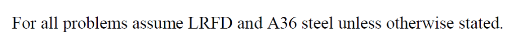 Solved For all problems assume LRFD and A36 steel unless | Chegg.com