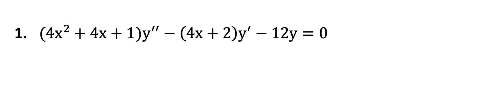 Solved 1. (4x2+4x+1)y′′−(4x+2)y′−12y=0 | Chegg.com