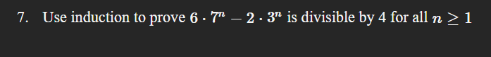 Solved 7. Use induction to prove 6⋅7n−2⋅3n is divisible by 4 | Chegg.com