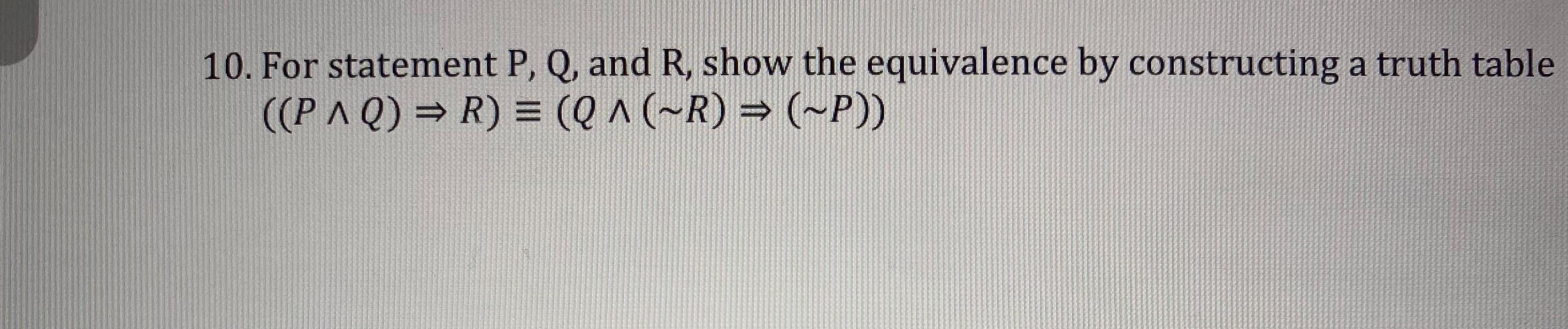 Solved 10. For statement P, Q, and R, show the equivalence | Chegg.com