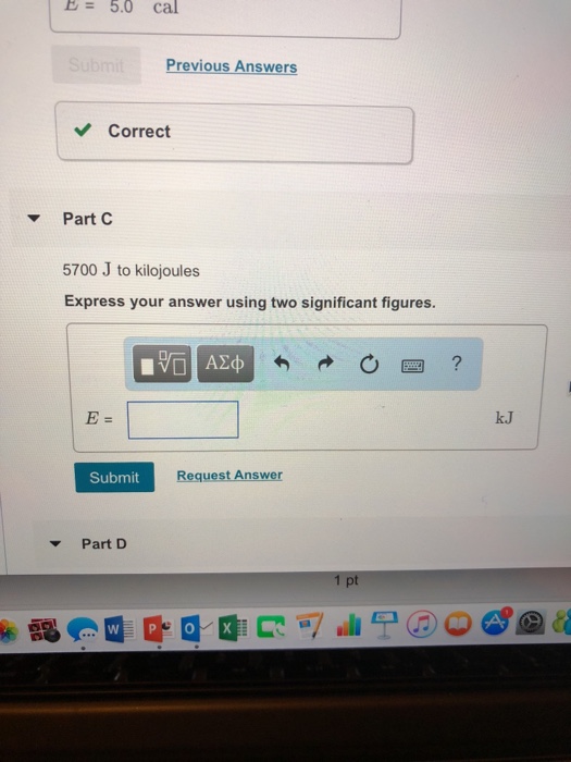 Solved E 5.0 cal = Previous Answers Correct Part C 5700 J | Chegg.com