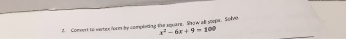 Solved Convert to vertex form by completing the square. Show | Chegg.com