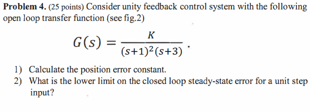 Solved = Problem 4. (25 points) Consider unity feedback | Chegg.com