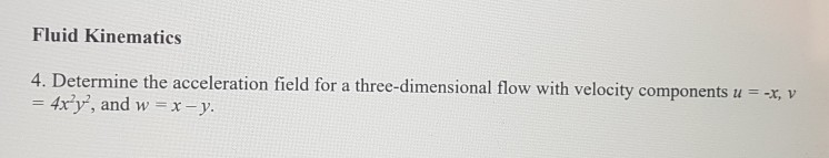 Solved Fluid Kinematics 4. Determine the acceleration field | Chegg.com