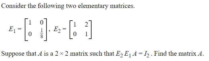 Solved Consider the following two elementary matrices. | Chegg.com