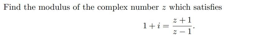 Solved Find the modulus of the complex number z which | Chegg.com