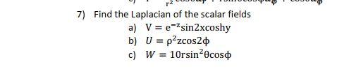 Solved 7) Find the Laplacian of the scalar fields a) V = | Chegg.com